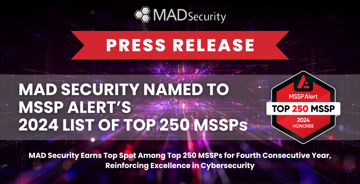 MAD Security Named to MSSP Alert's 2024 List of Top 250 MSSPs